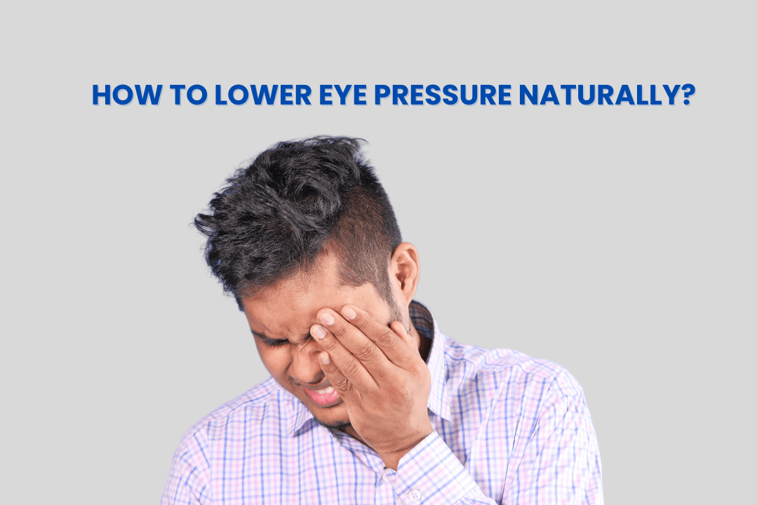 How to Lower Eye Pressure Naturally? 7 Best Ways